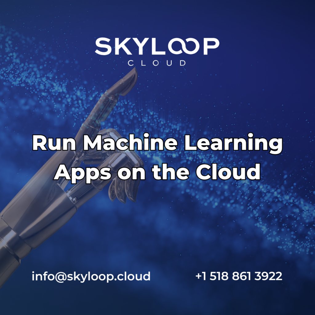 Run Machine Learning Apps on the Cloud - Skyloop Cloud
